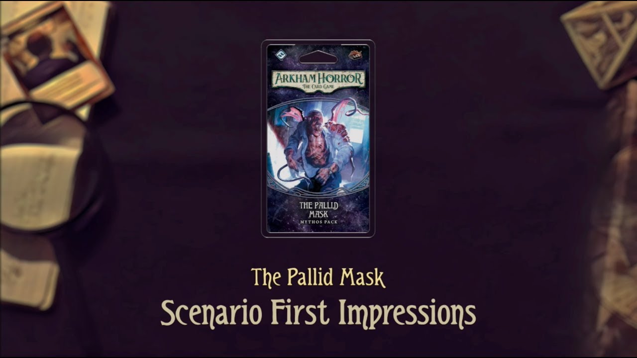 The Pallid Mask: Scenario First Impressions (For Arkham Horror: The ...