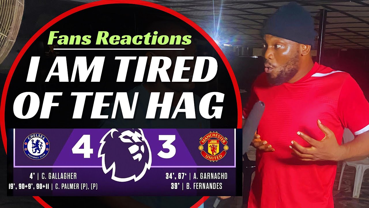 Chelsea 4-3 Manchester United (Angry United Fans Reactions. I am Tired ...