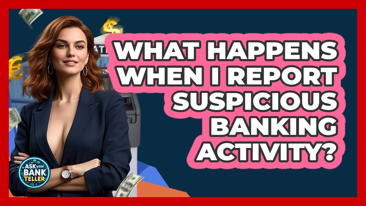 What Happens When I Report Suspicious Banking Activity? - Ask Your Bank ...