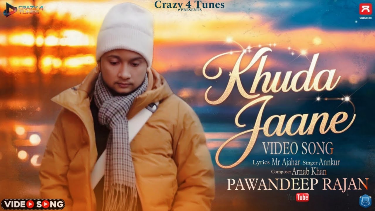 Khuda Jaane (Official Song) Pawandeep Rajan - Mr Ajahar | Annkur ...