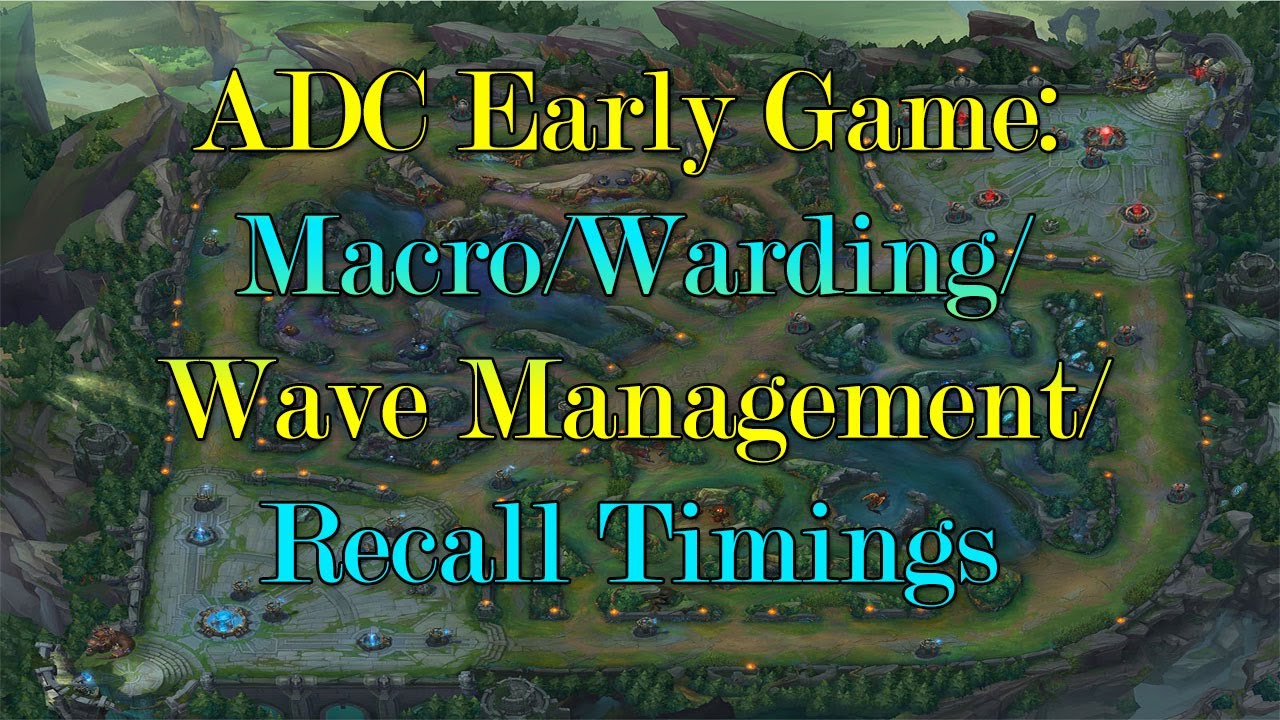 [Early Game ADC Guide] For Macro/Wave Management/Warding And Recall ...