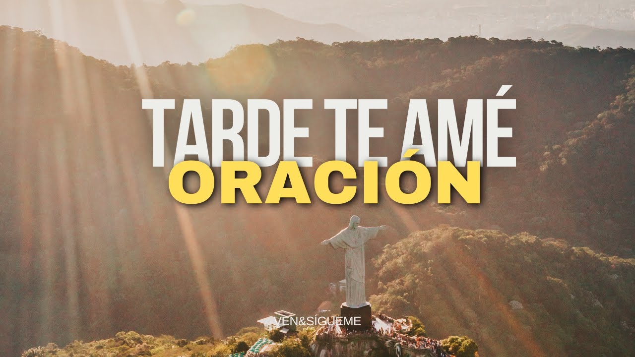 TARDE TE AMÉ #oracion #sanagustin #tardeteame - YouTube