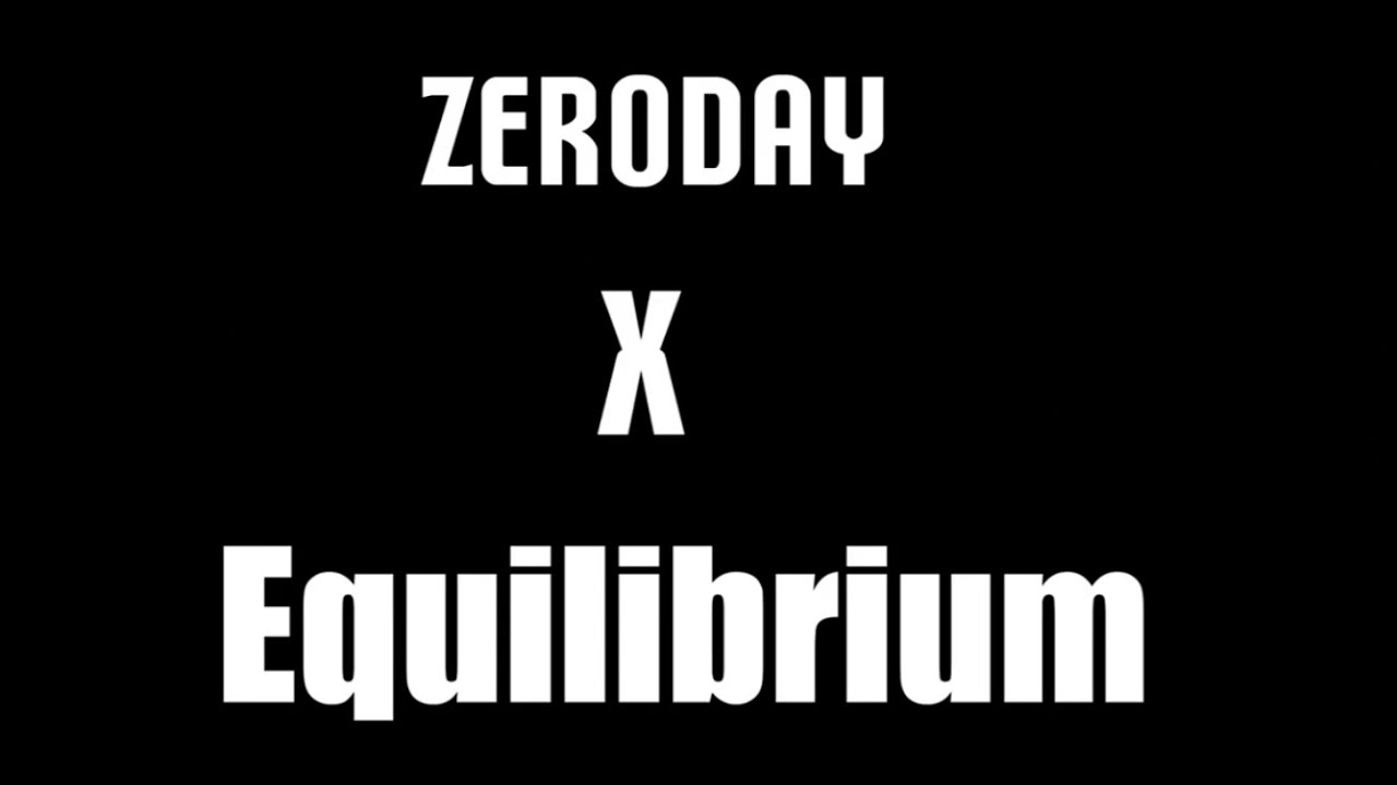 ZeroDay X Equilibrium - YouTube