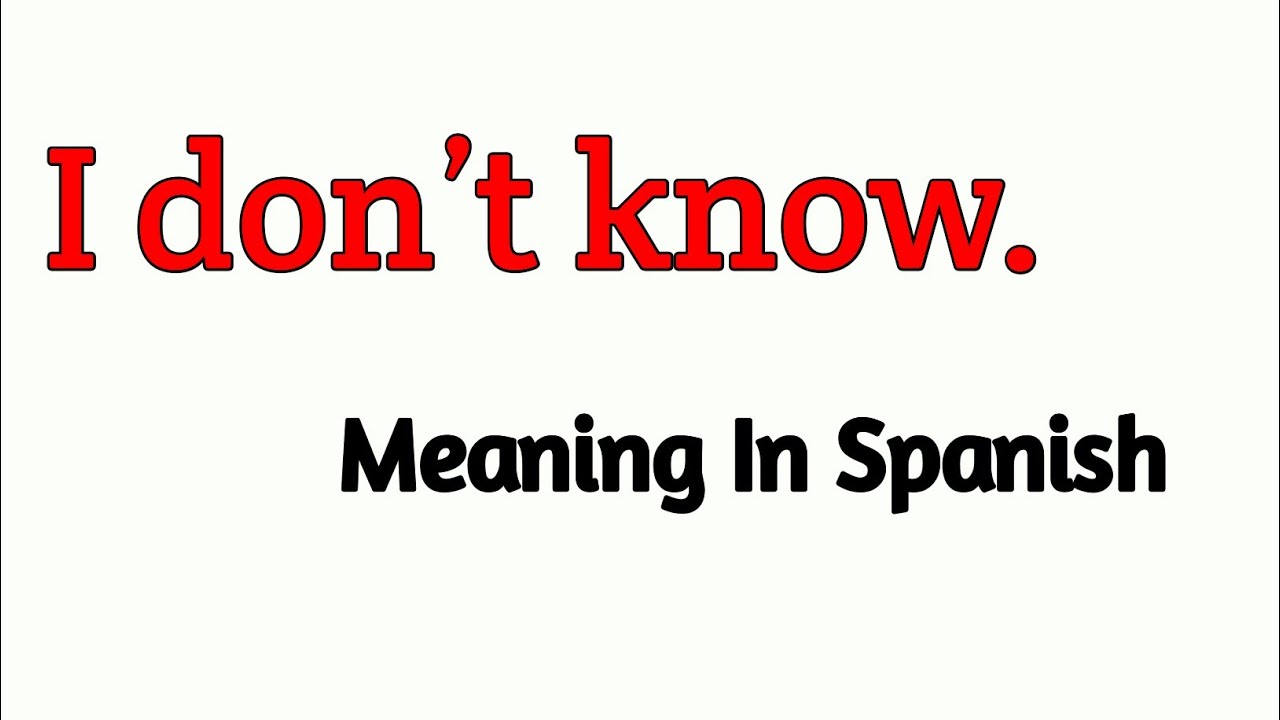 How To Pronounce " I don’t know " In Spanish language 🇪🇸 . - YouTube