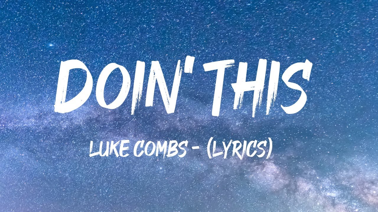 Luke Combs - Doin' This (Lyrics) - YouTube