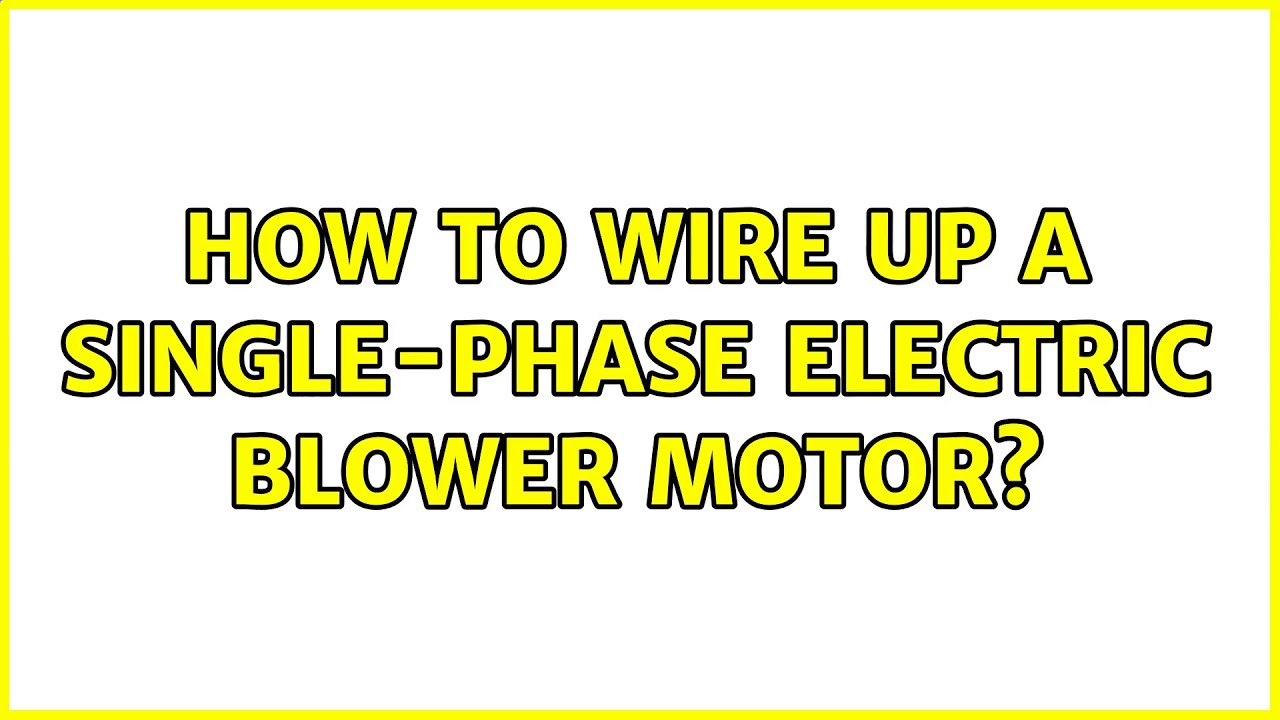 How to wire up a single-phase electric blower motor? (2 Solutions ...