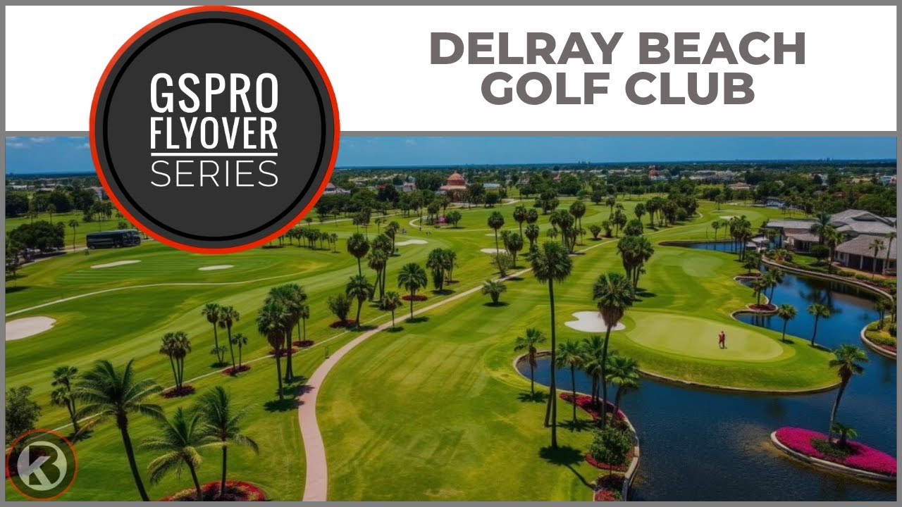 GSPro Course Flyover - Delray Beach Golf Club - Designed by PStanley ...