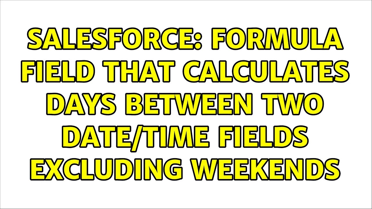 Salesforce Formula Field That Calculates Days Between Two Date time salesforce-formula-field-that-calculates-days-between-two-date-time