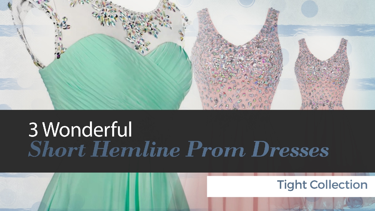 3 Wonderful Short Hemline Prom Dresses Tight Collection - YouTube