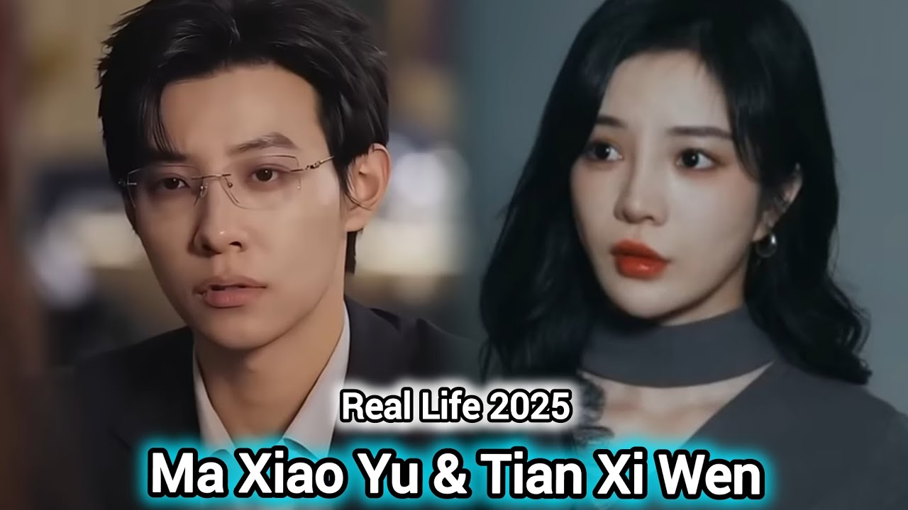 MA XIAO YU AND TIAN XI WEN REAL LIFE 2025 - YouTube