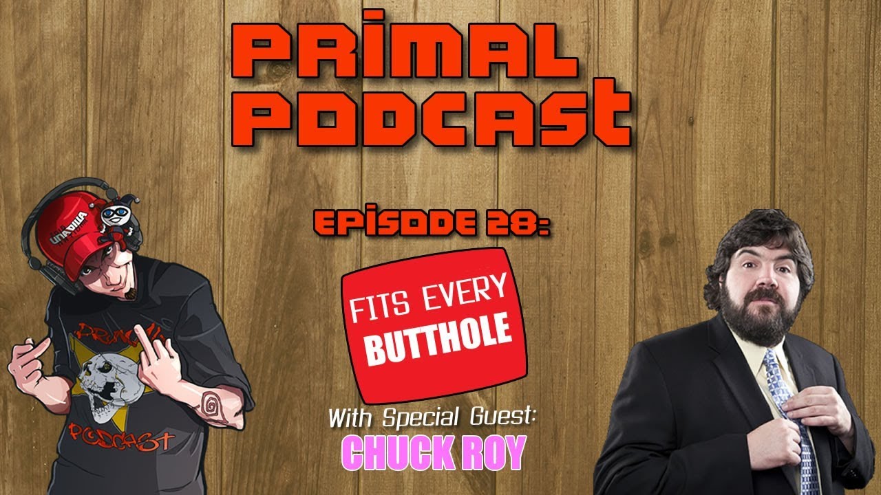 Episode 28 - Fits Every Butthole! w/ special guest Chuck Roy - YouTube