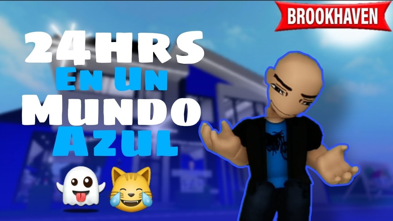 24HRS EN UN MUNDO AZUL🥶😜|| BROOKHAVEN🏡|| Lucas :) - YouTube