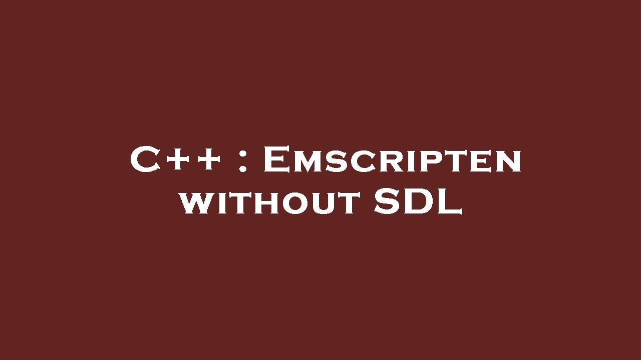 C++ : Emscripten without SDL - YouTube