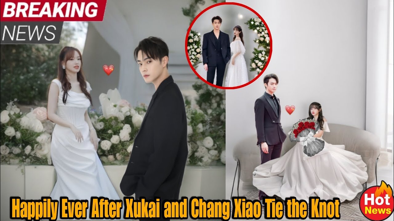 Blissful Union: Xukai and Chang Xiao's Officially Wedded Declaration.👰 ...