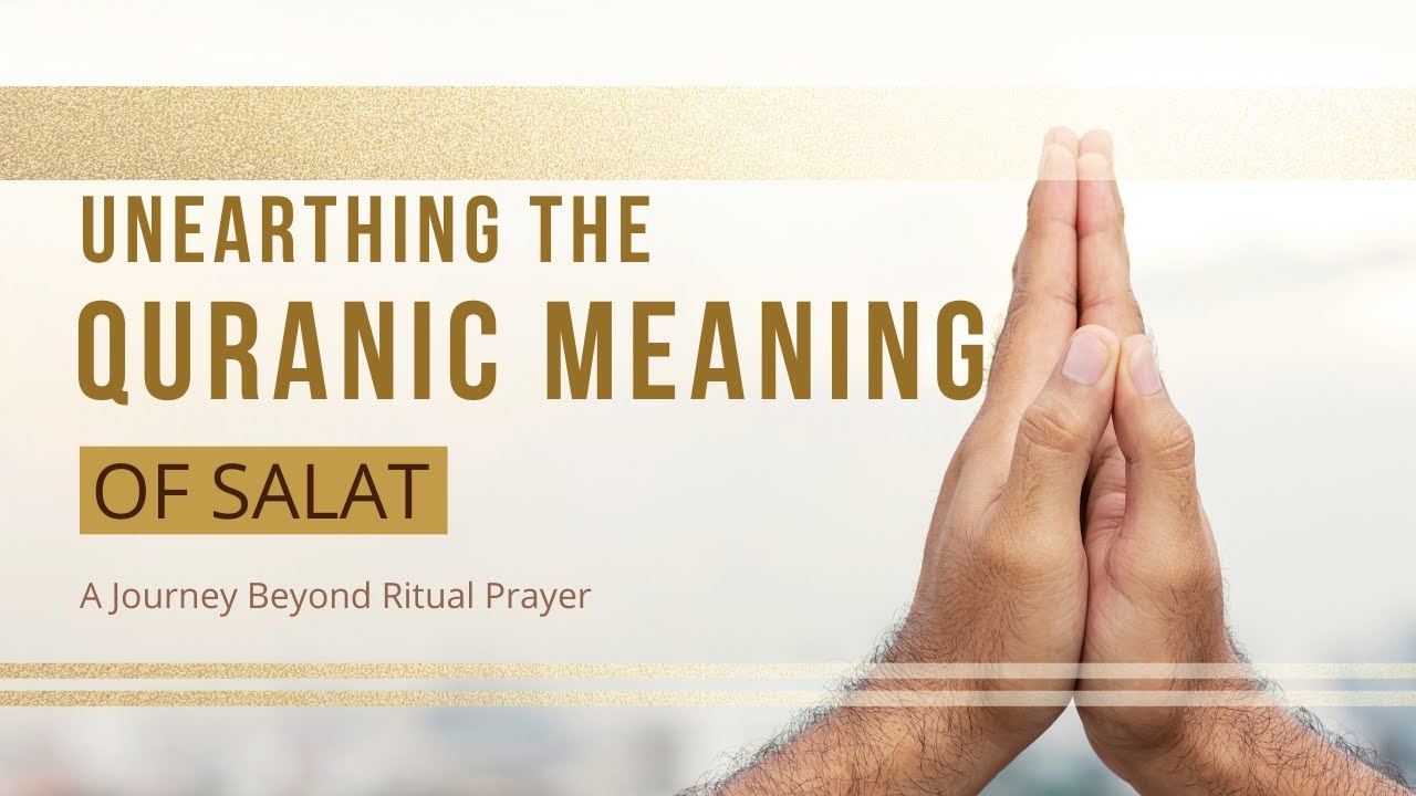 Unearthing the Quranic Meaning of 'Salat': A Journey Beyond Ritual ...