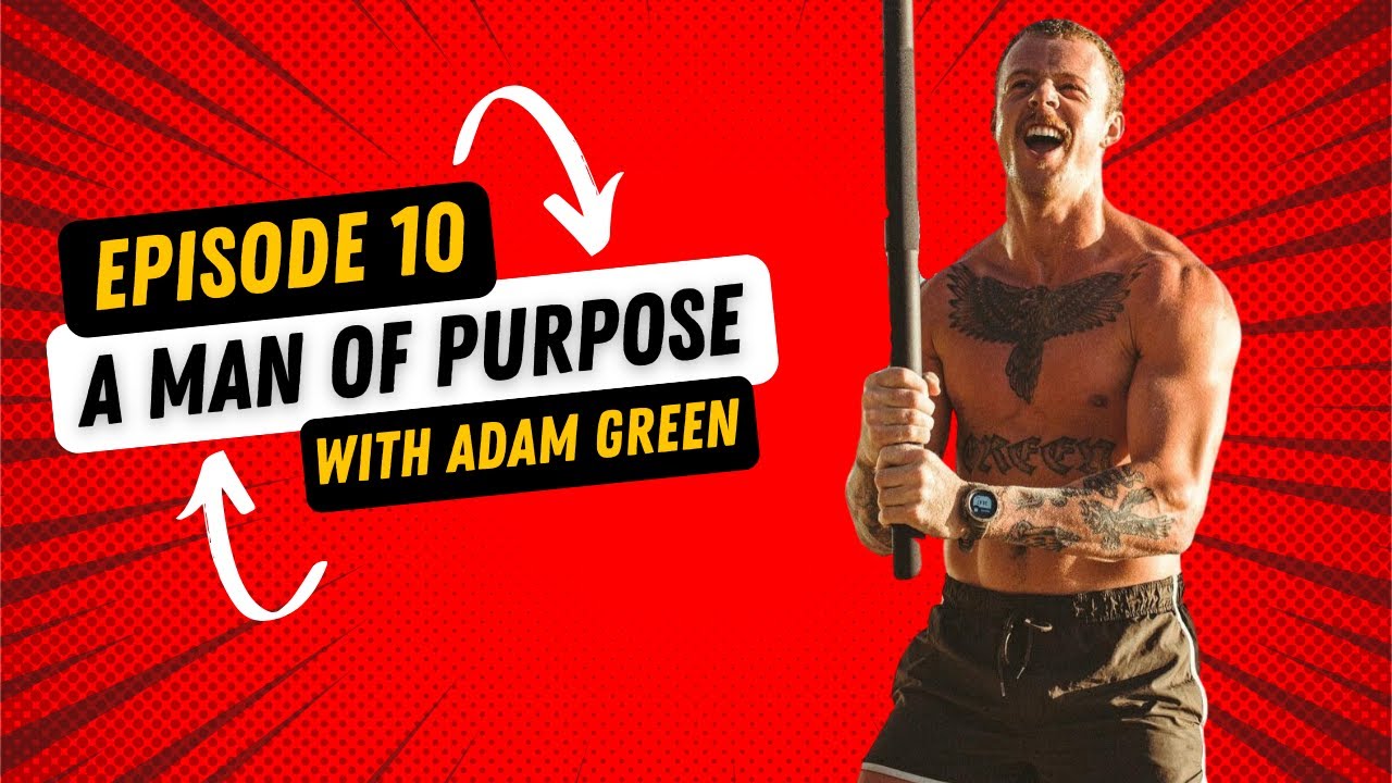 Ep10 Adam Green - A Man of Purpose - YouTube