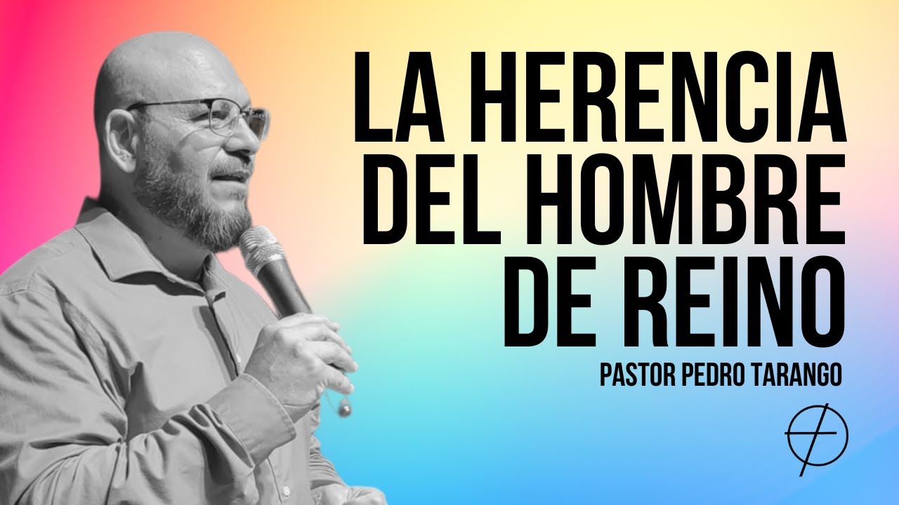 La herencia del hombre de reino - Pastor Pedro Tarango - YouTube