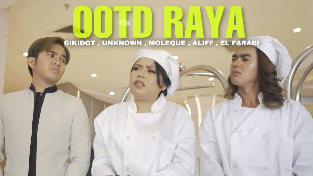 OOTD RAYA - OFFICIAL MV CIKIDOT , UNKNOWN , MOLEQUE, ALIFF DAN EL ...