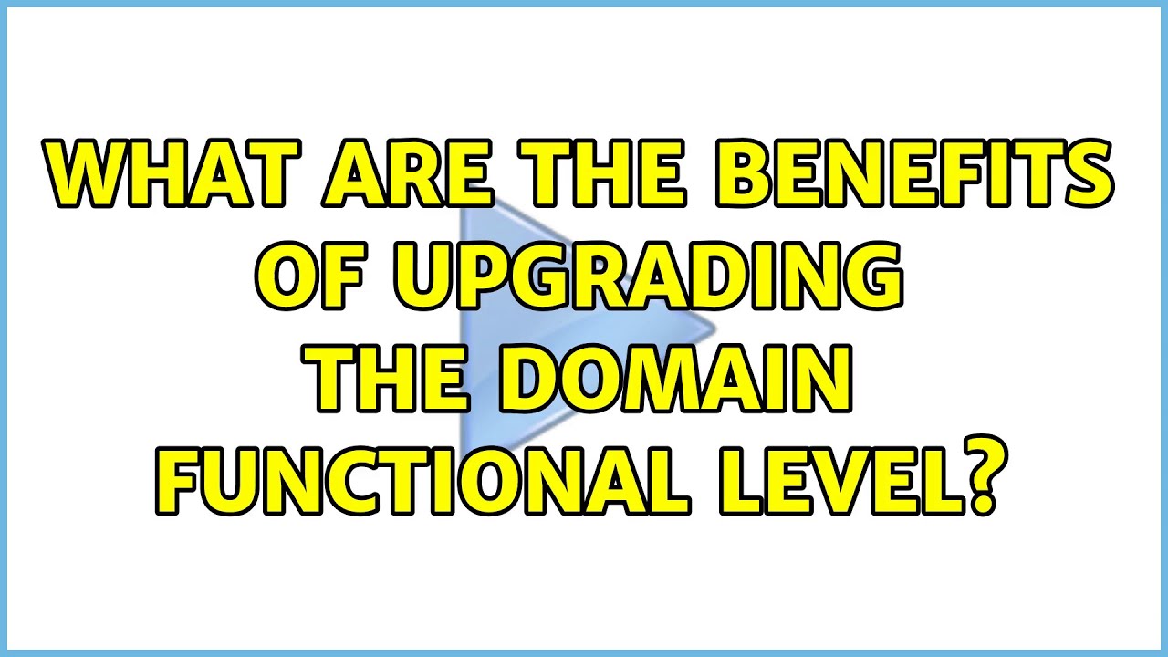What are the benefits of upgrading the domain functional level? - YouTube