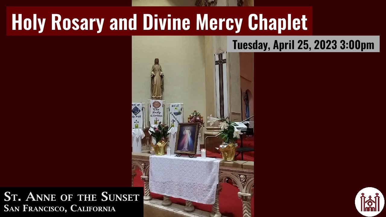 Holy Rosary and Divine Mercy Chaplet Tuesday, April 25, 2023 3:00pm ...