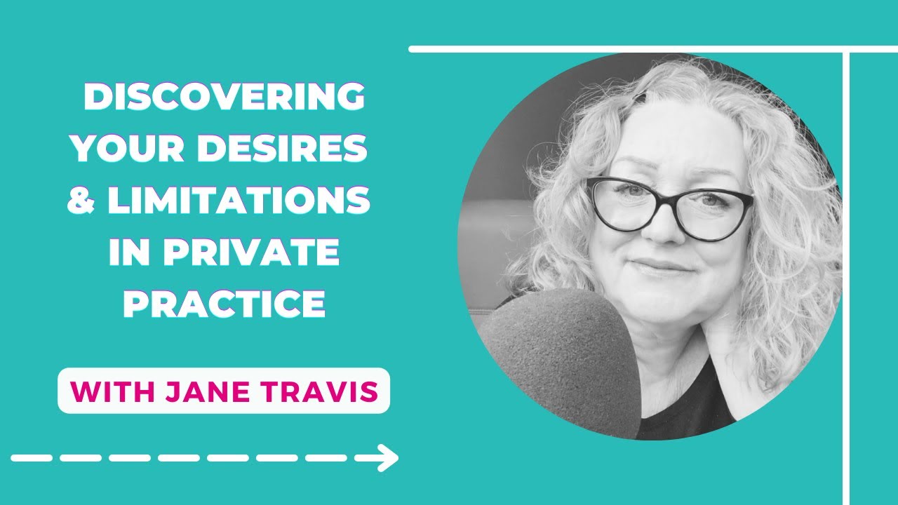 Discovering Your Desires and Limitations in Private Practice with Jane ...