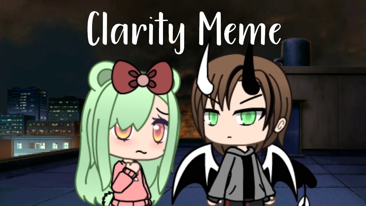 Clarity Meme | Gacha Life - YouTube