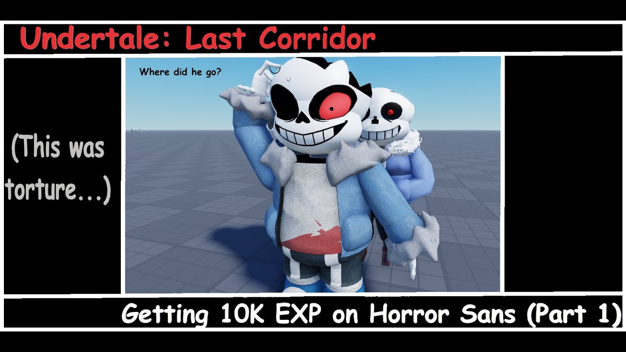 Getting 10K EXP on HorrorTale Sans (PART 1) ||Undertale: Last Corridor ...