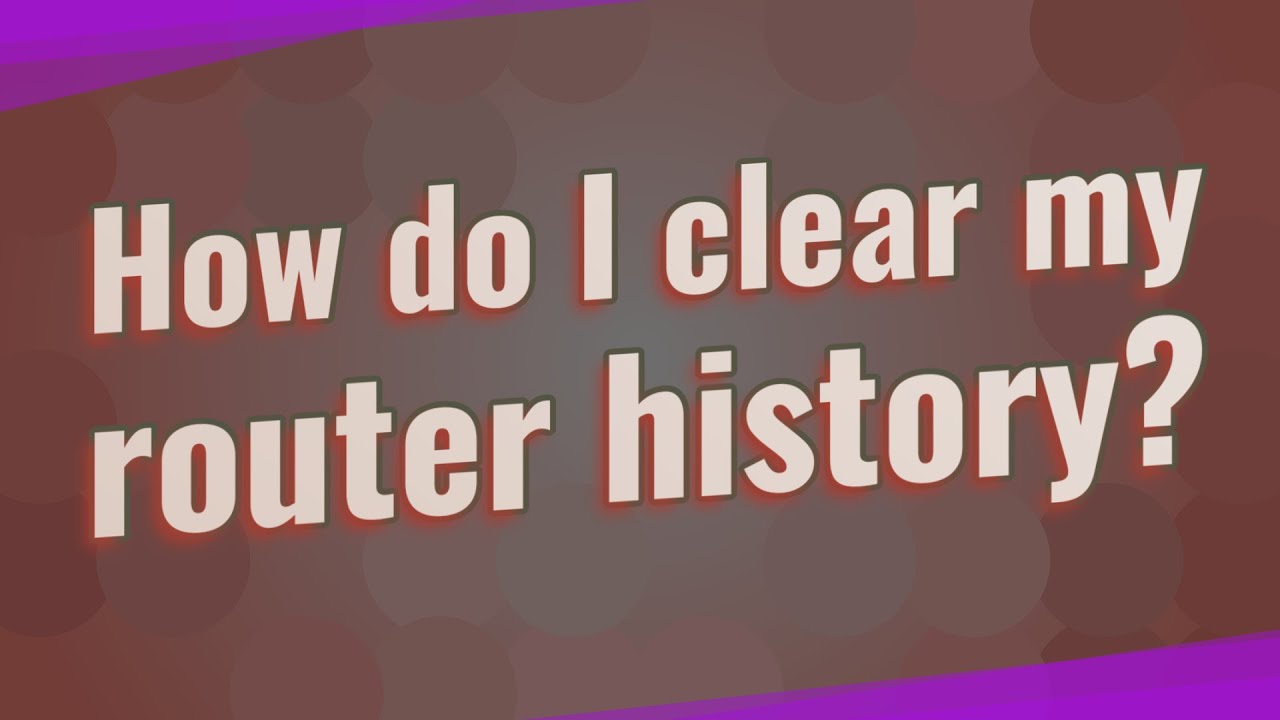 How Do I Clear My Router History YouTube how-do-i-clear-my-router-history-youtube