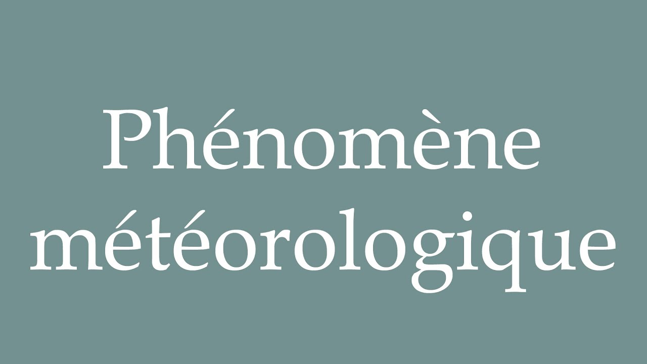 How to Pronounce ''Phénomène météorologique'' (Meteorological phenomena ...