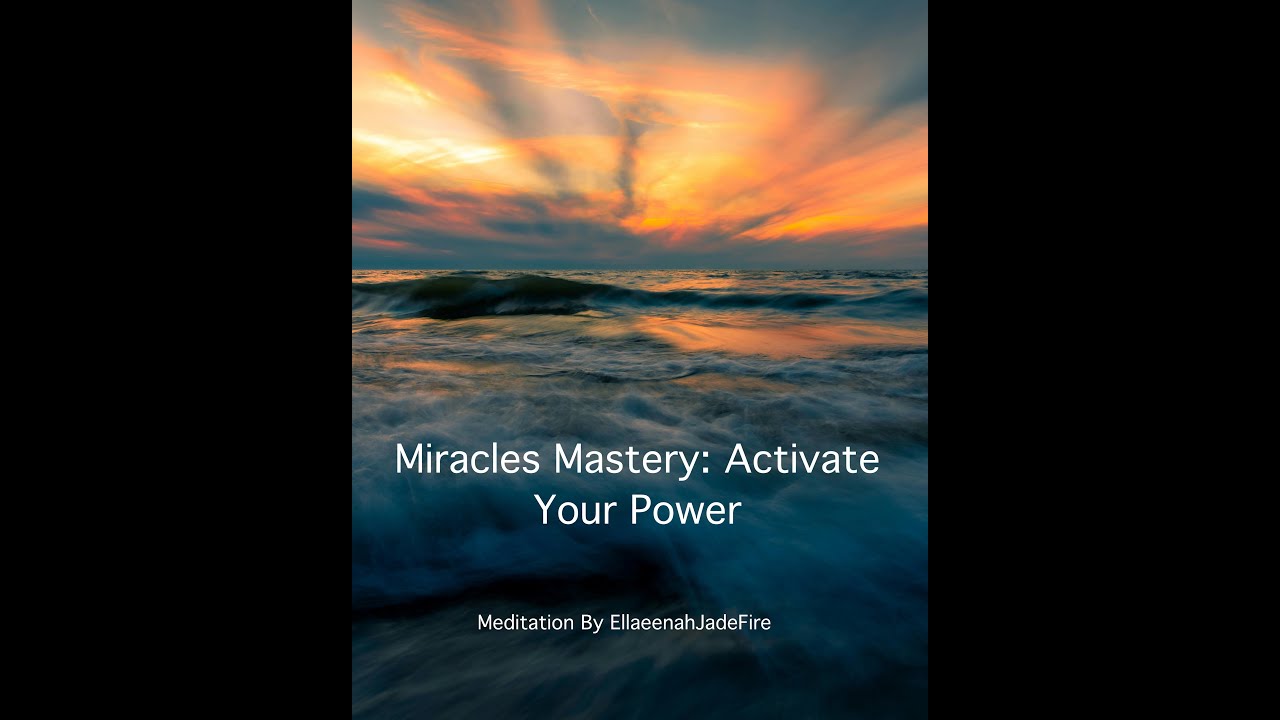 Meditation - Miracle Mastery : Activate Your Power ---- Ellaeenah ...