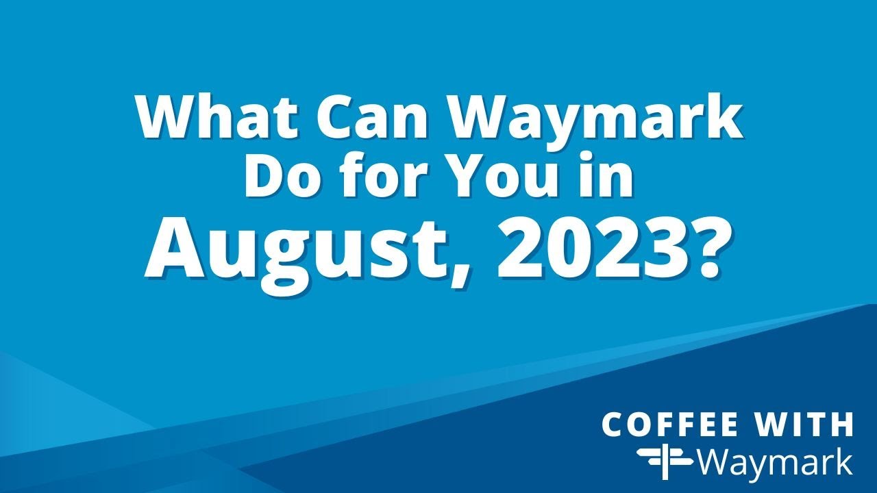 What Waymark Can Do for You in August, 2023 | Waymark Wealth Management ...