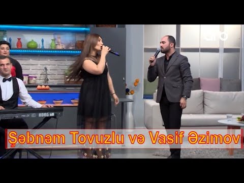 Vasif Əzimov və  Şəbnəm Tovuzlu (DUET)