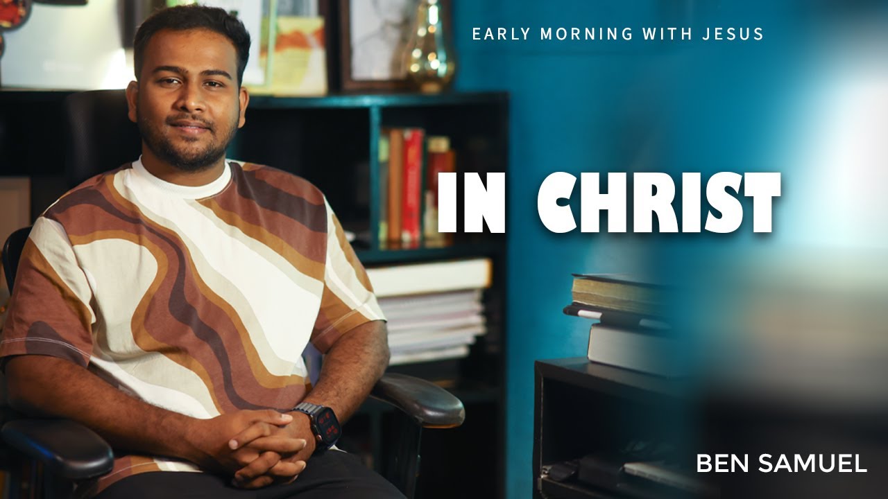In Christ | Early morning with Jesus | BEN SAMUEL | Ep - 934 - YouTube