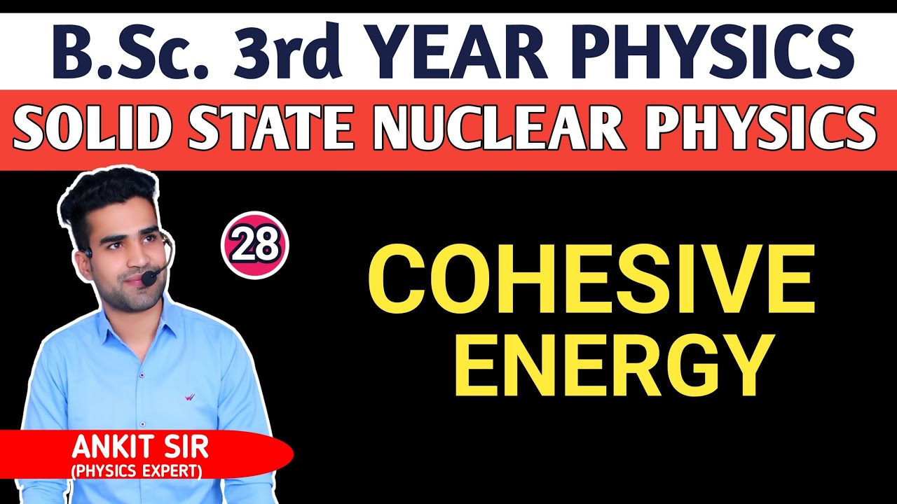 |L28| COHESIVE ENERGY | SOLID STATE NUCLEAR PHYSICS | B.Sc.3rd Yr ...