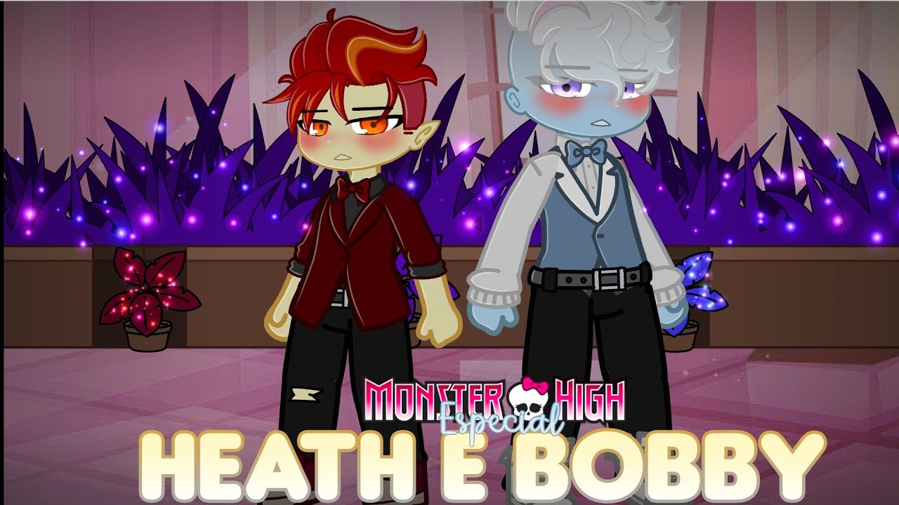 Monster 💀 High: Especial Bobby e Heath • mini-filme yaoi • || Gacha ...