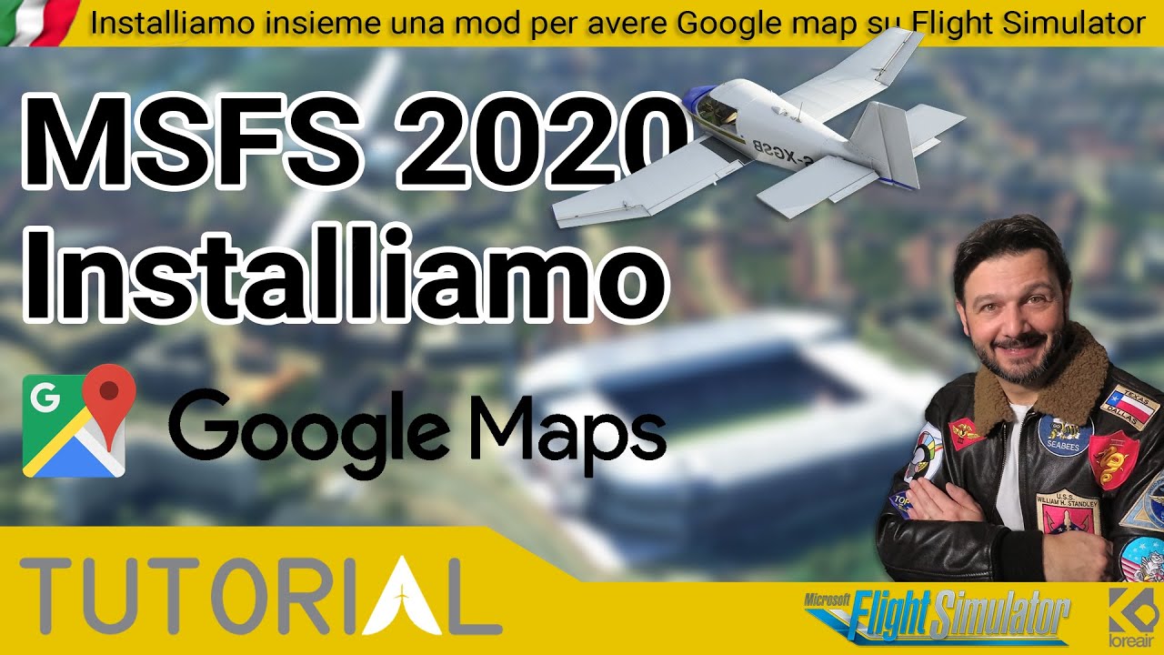 MSFS 2020 Tutorial [ITA]: Come installare Google maps su Flight ...