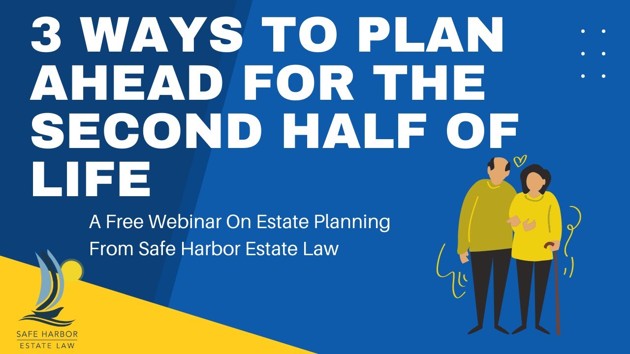 3 Ways To Plan Ahead For The Second Half of Life (Estate Planning ...