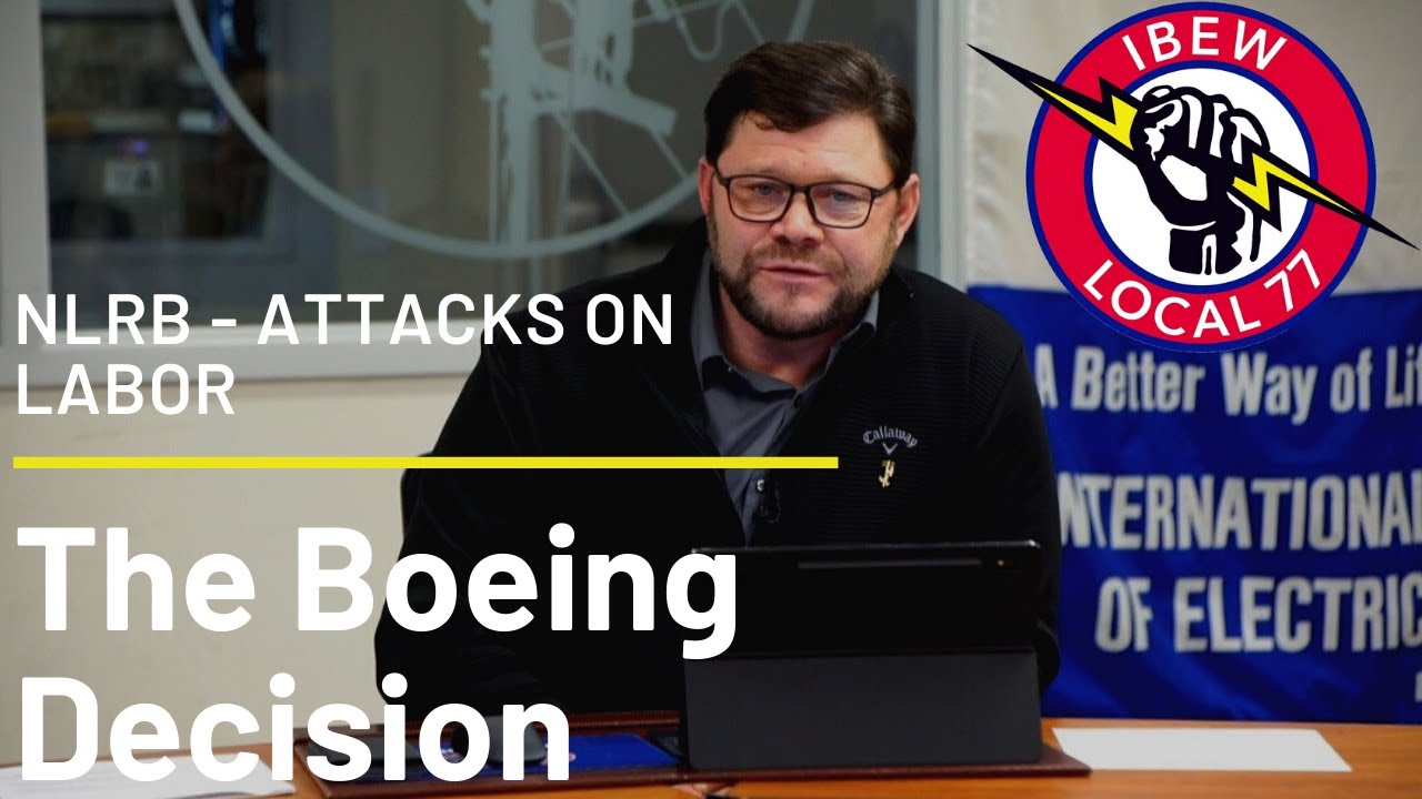 IBEW Local 77 - Attacks on Labor The Boeing Decision - YouTube