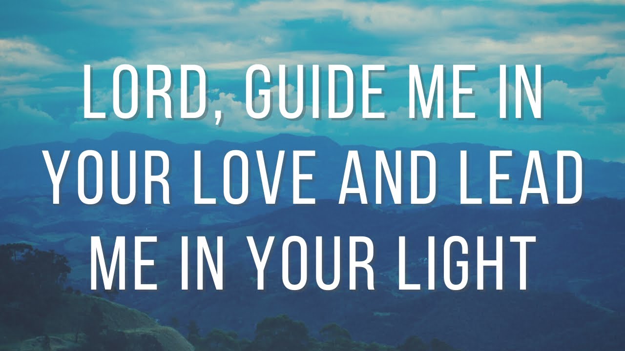 Lord, Pease Guide Me In Your Love And Lead Me In Your Light - Daily ...