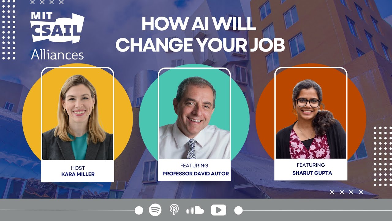 MIT CSAIL Podcast: How AI will Change Your Job, featuring Prof. David Autor & Sharut Gupta - YouTube