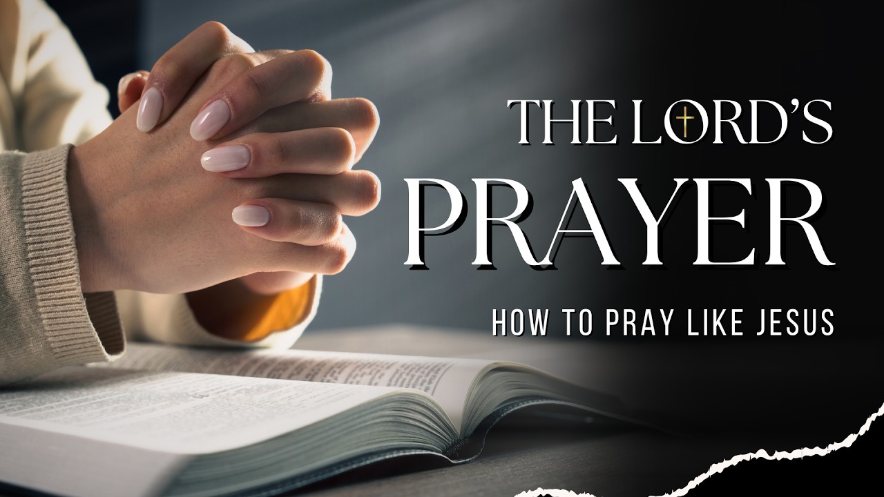 How To Pray Like Jesus: The Lord's Prayer - YouTube