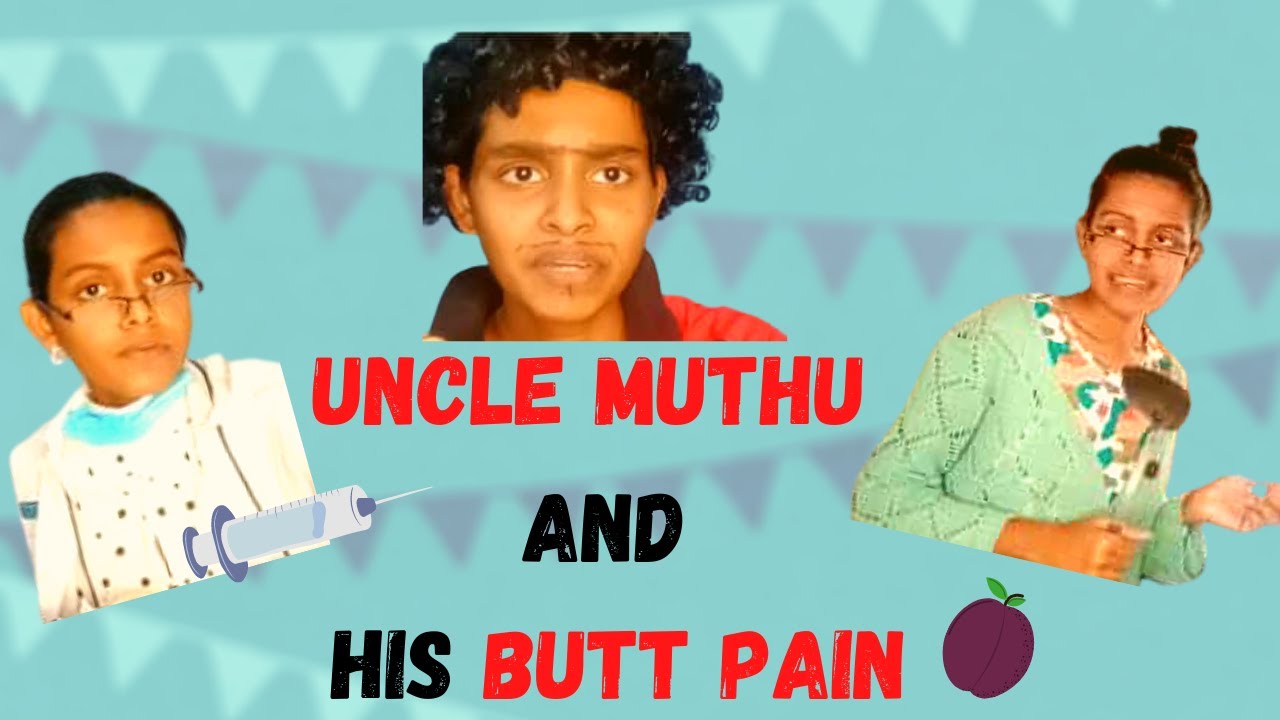 UNCLE MUTHU👨🏼‍🦰 AND HIS BUTT PAIN🤔!!??? - YouTube