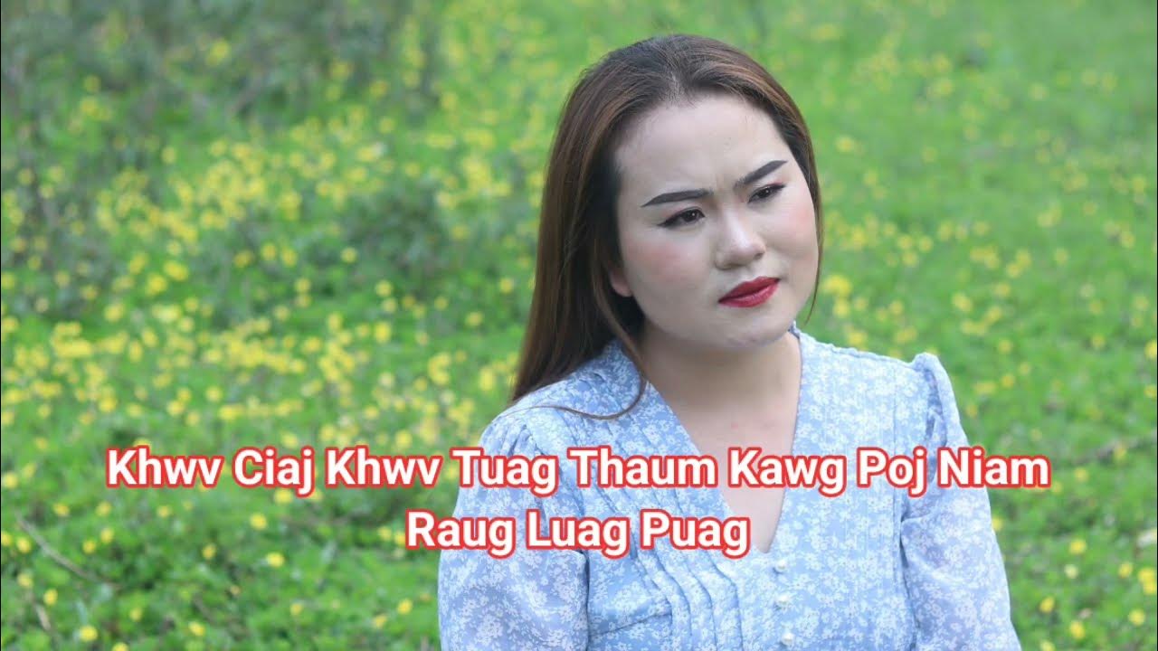 Khwv Ciaj Khwv Tuag Thaum Poj Niam Rauug Luag Puag_ By: Huab Xyooj - YouTube