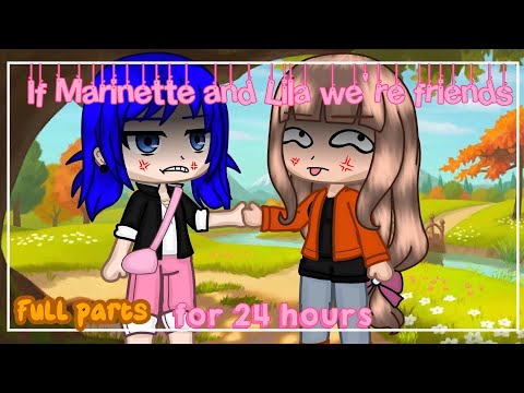 If Marinette and Lila were friends for 24 hours I MLB | •Gacha Club• |FULL PARTS|