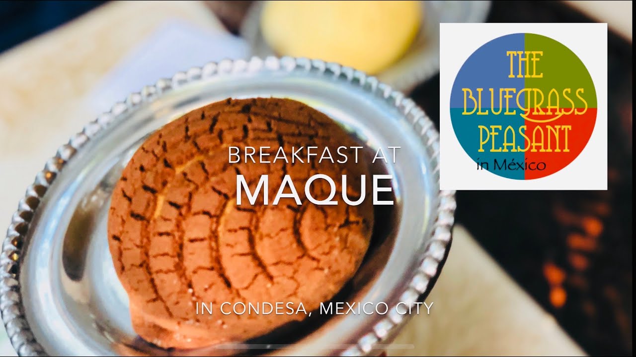 Mexico City Breakfast at Maque in Condesa, CDMX - YouTube