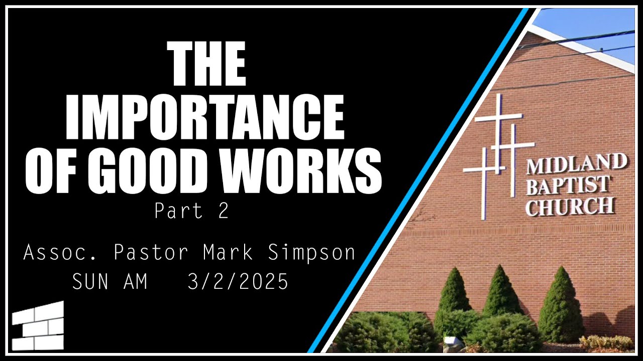 03092025AM Assoc Pastor Mark Simpson - The Importance of Good Works ...