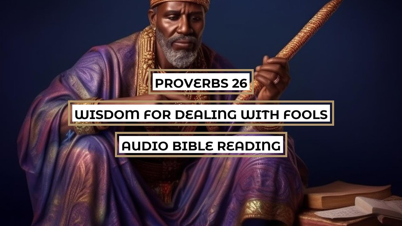 Proverbs 26: Wisdom for Dealing with Fools - Clear & Engaging Audio ...