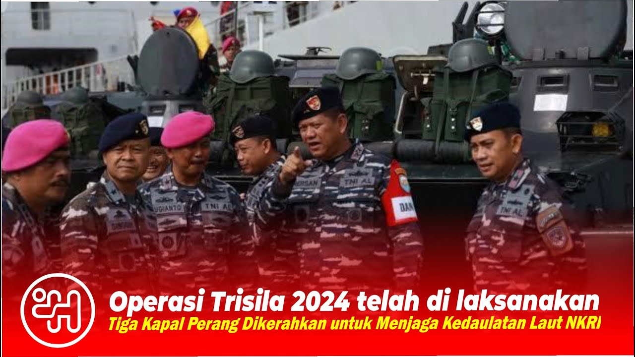 Operasi Trisila 2024 Tiga Kapal Perang Dikerahkan untuk Menjaga ...