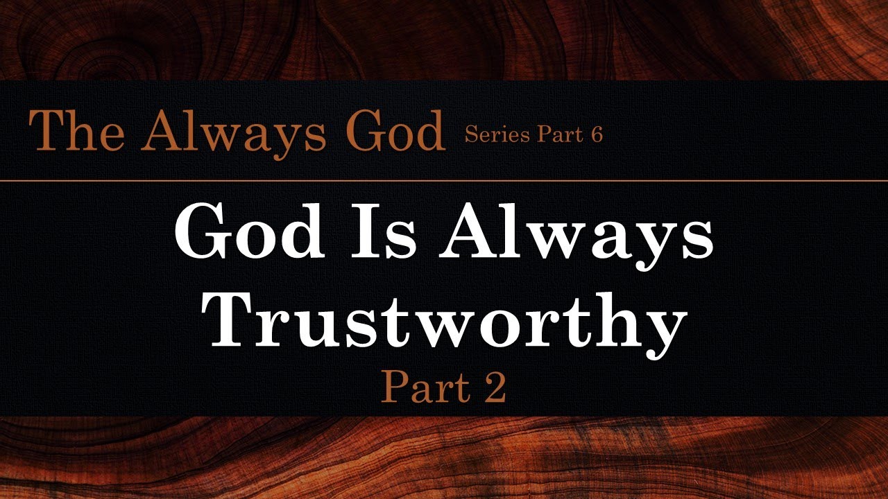The Always God Series Part 6 : God Is Always Trustworthy Part 2 - YouTube