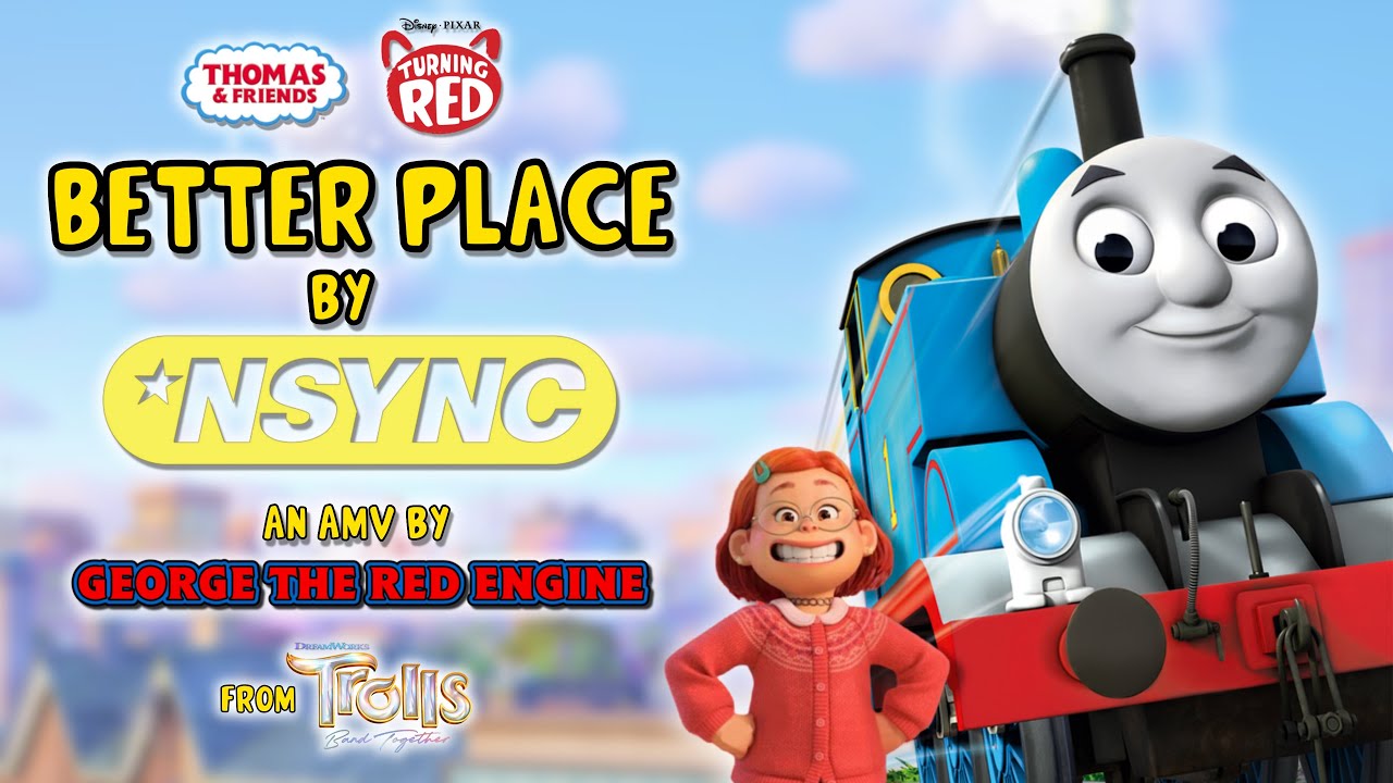 Thomas & Friends/Turning Red AMV: Better Place By *NSYNC (From Troll's ...
